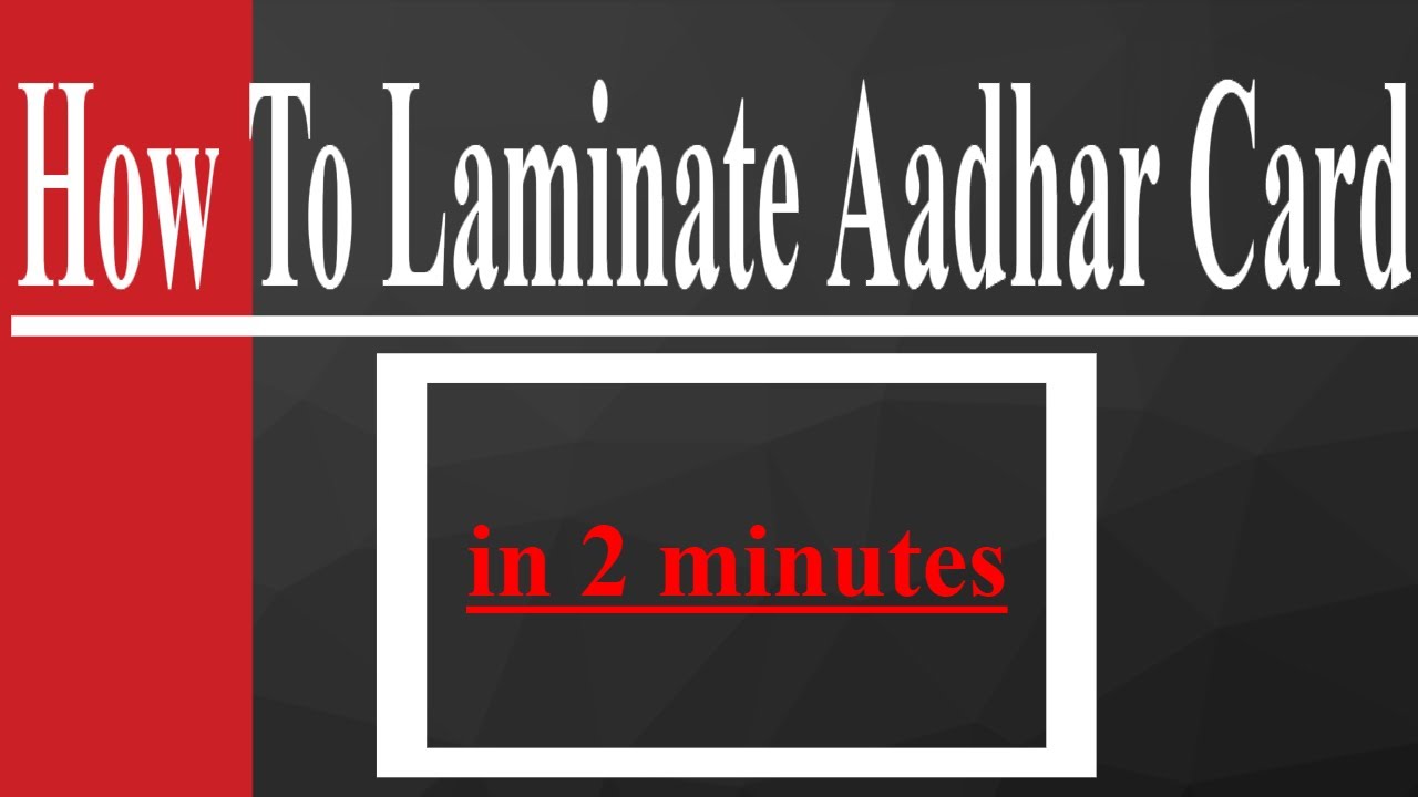 HOW TO LAMINATE AN AADHAR CARD - YouTube
