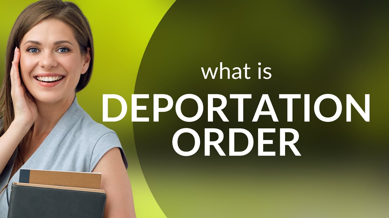 Understanding "Deportation Order": A Guide for English Language ...