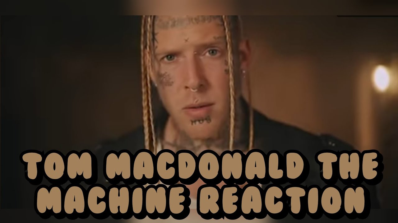 Tom MacDonald The Machine Reaction - YouTube