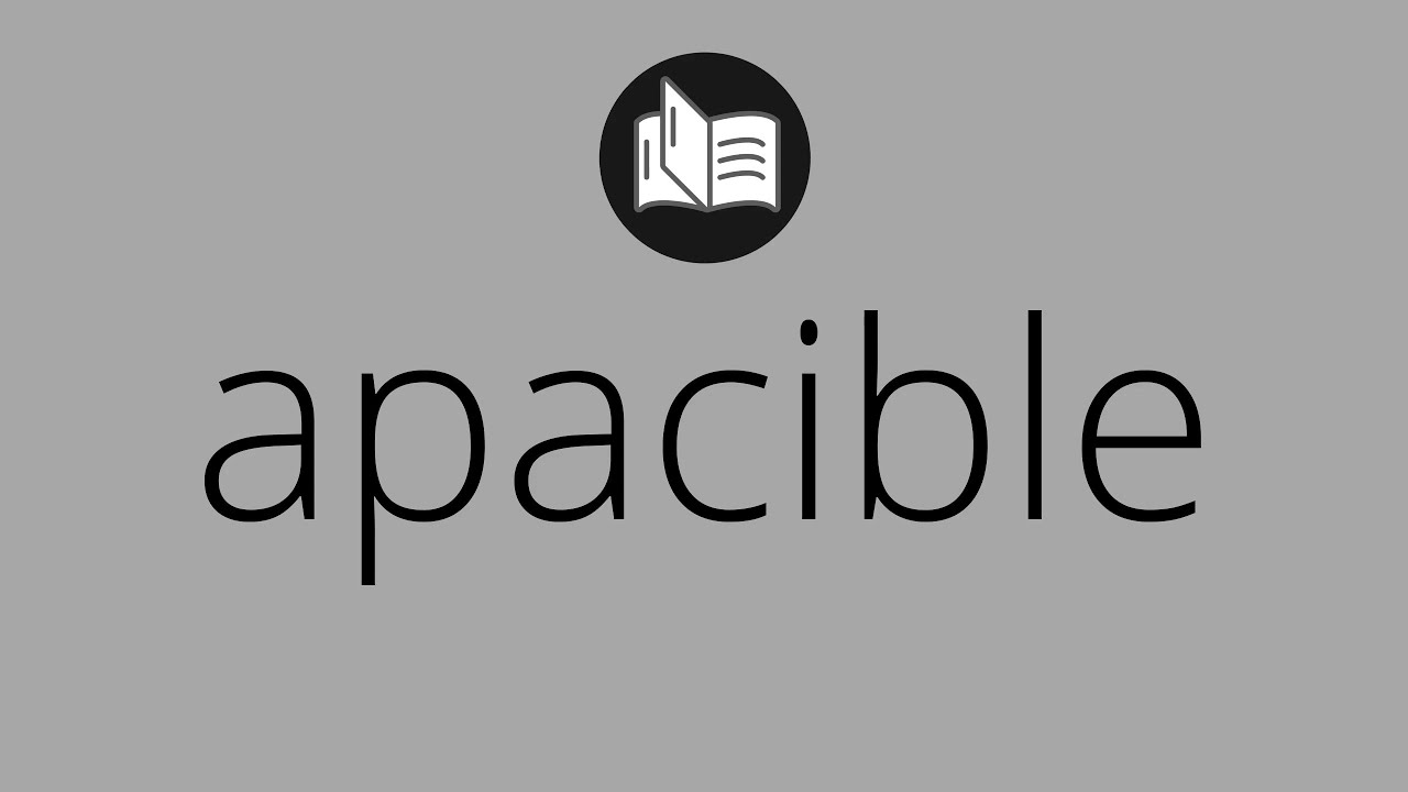 Que significa APACIBLE • apacible SIGNIFICADO • apacible DEFINICIÓN ...