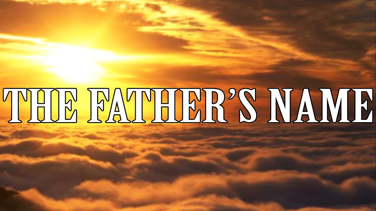 The Father s Name YouTube the-father-s-name-youtube