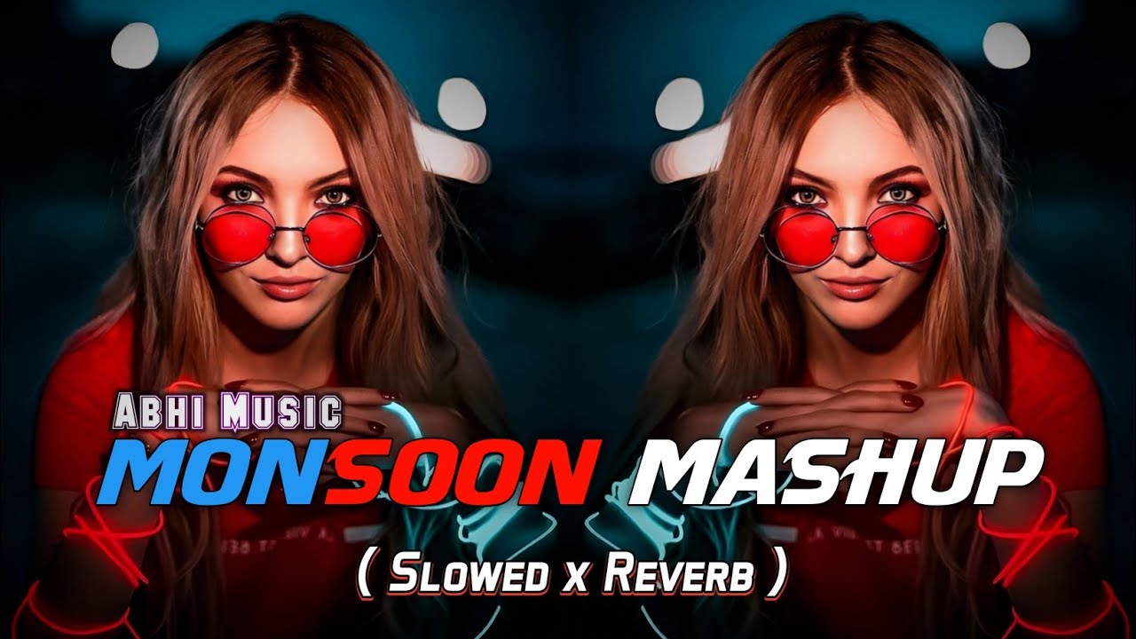 Monsoon Mashup Songs (SLOWED & reverb) | LoFi Mashup | Best of ...