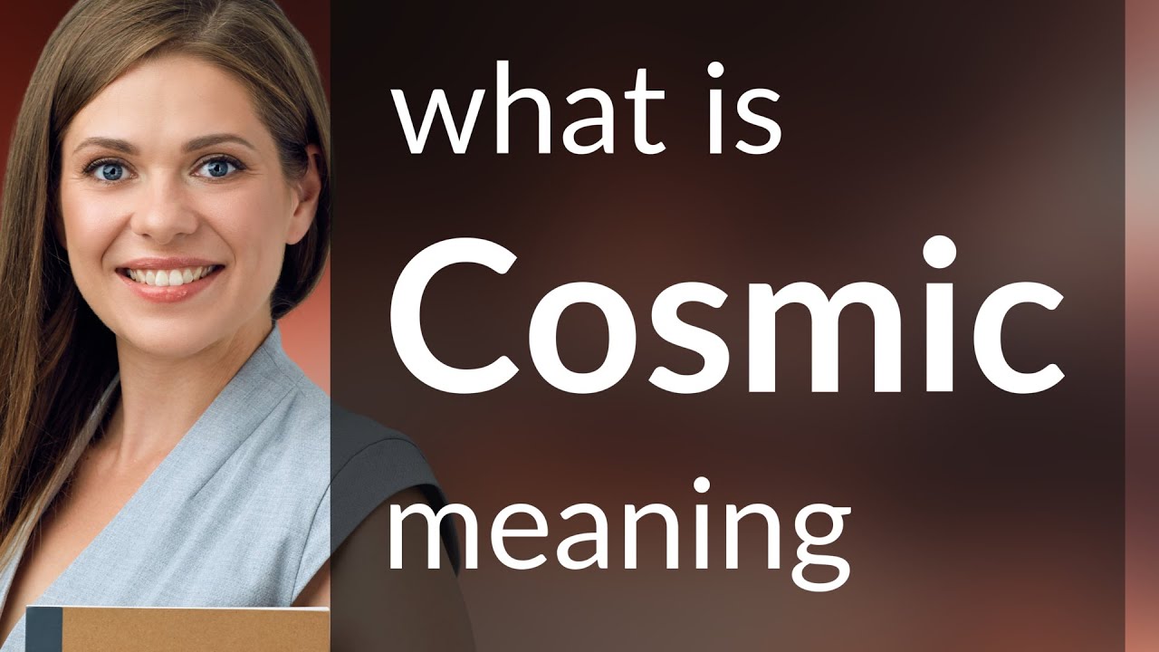 Cosmic — COSMIC definition - YouTube