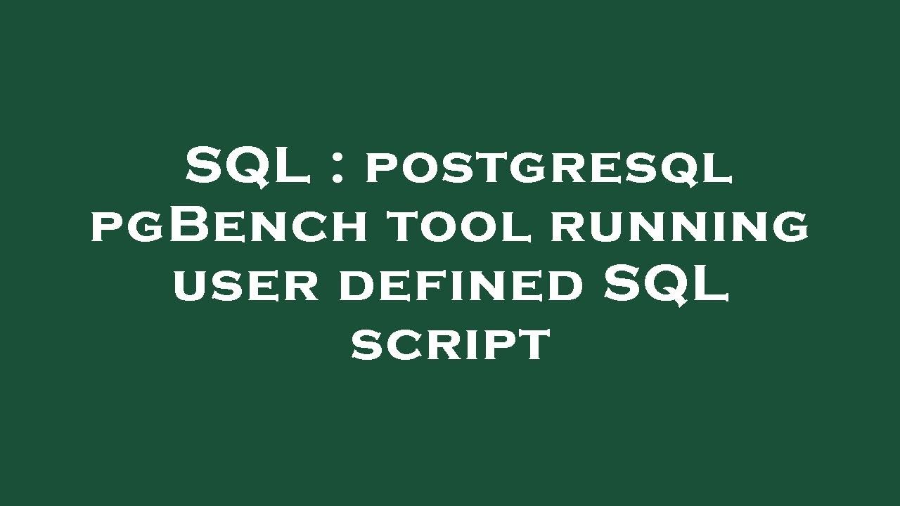 Sql Postgresql Pgbench Tool Running User Defined Sql Script Youtube
