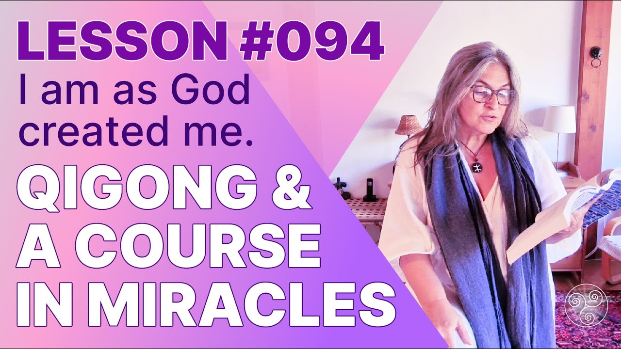 ACIM Lesson 94 with Qigong: I am as God created me. A Course in ...