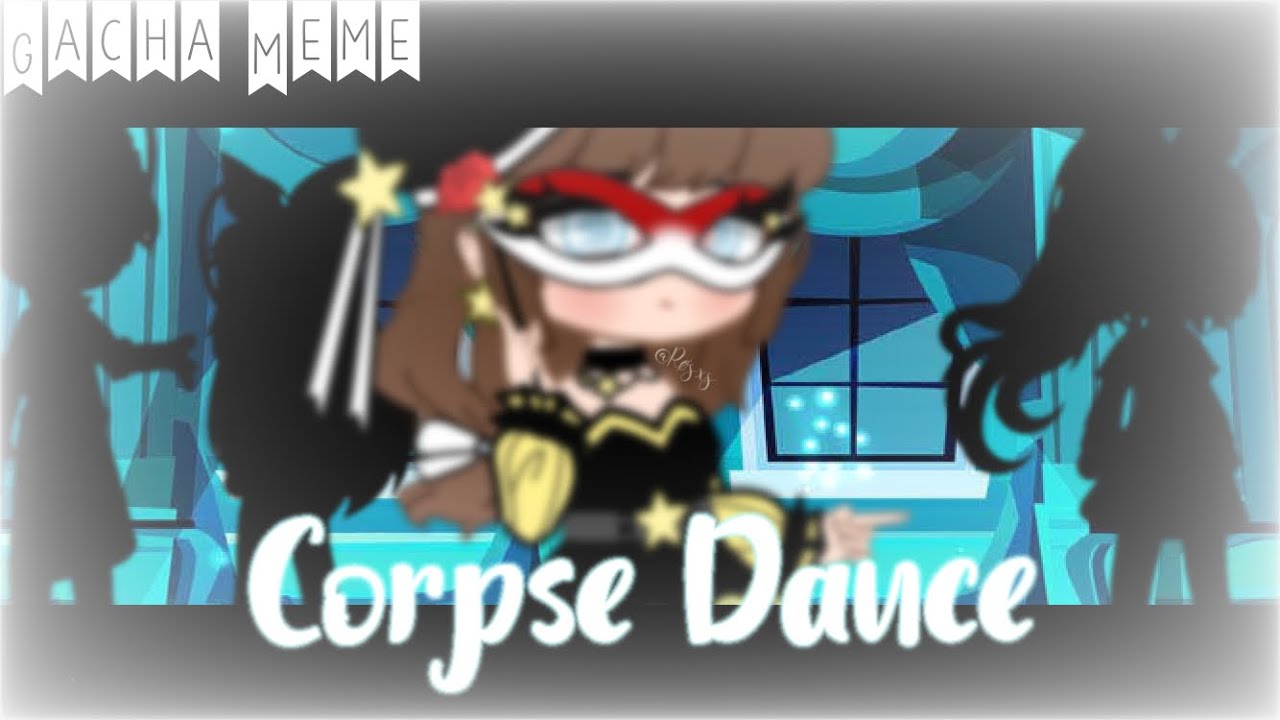 ꧁Corpse Dance Meme꧂ \\Gacha Club// By:Røsxs - YouTube