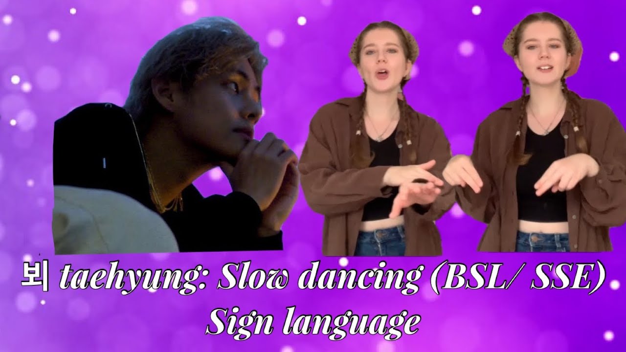 BTS 뷔 태형 V Taehyung: Slow dancing (BSL/ SSE) Sign Language - YouTube