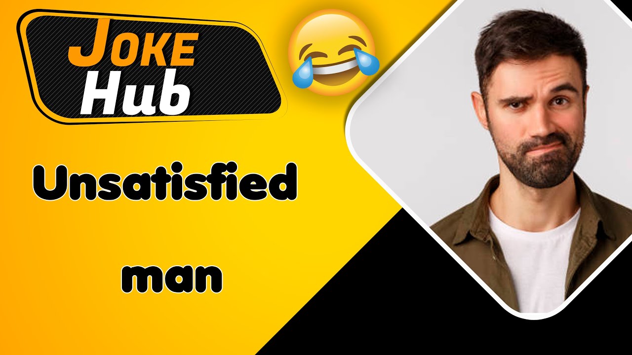 Unsatisfied Man YouTube unsatisfied-man-youtube