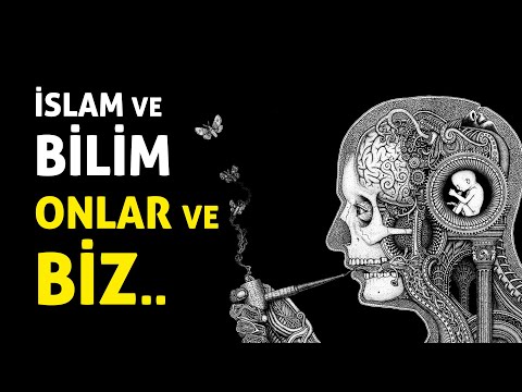 İSLAM VE BİLİM, ONLAR VE BİZ