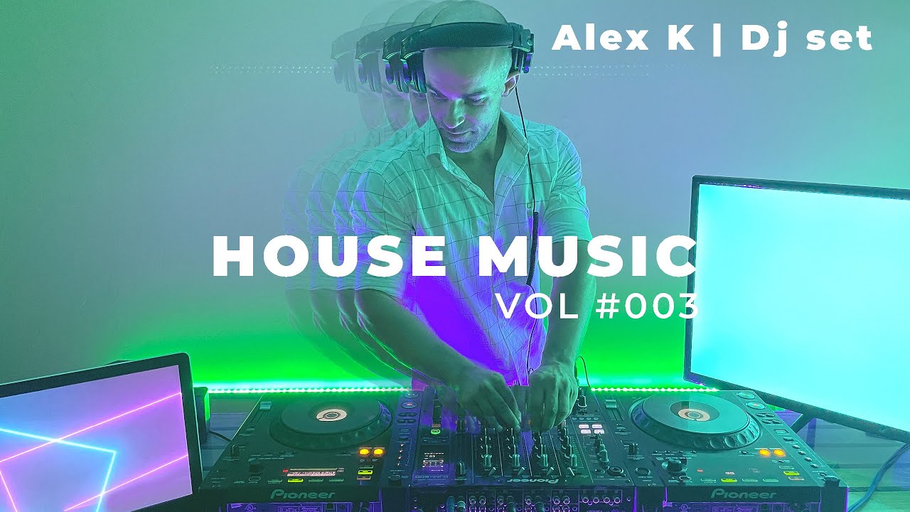 Dj Set Alex K | House Music Vol 003 - YouTube