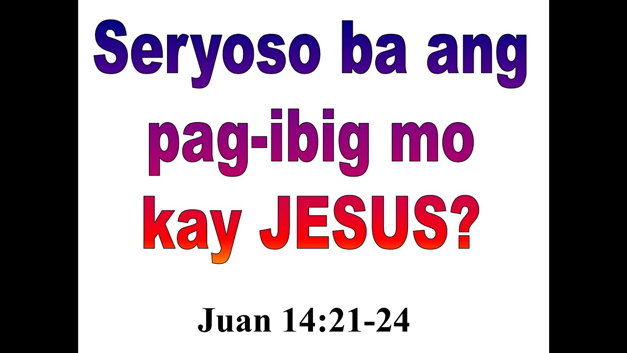 Juan 14:21-24 Seryoso ba ang Pag-ibig Mo kay Jesus? - YouTube