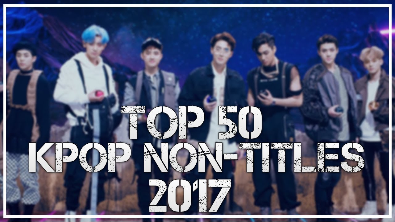 Top 50 KPOP Non-Titles - 2017 - YouTube