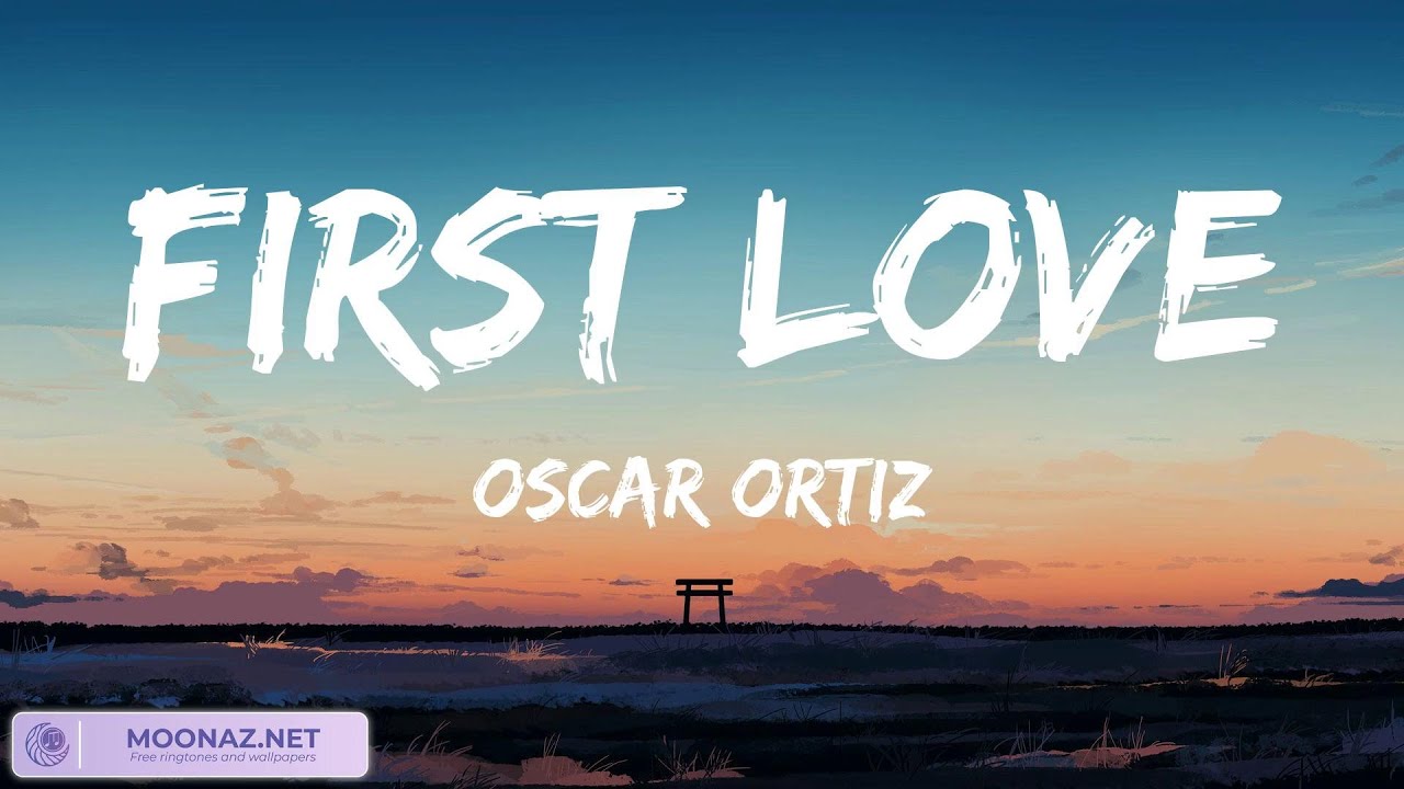 Oscar Ortiz - FIRST LOVE / Lyrics - YouTube