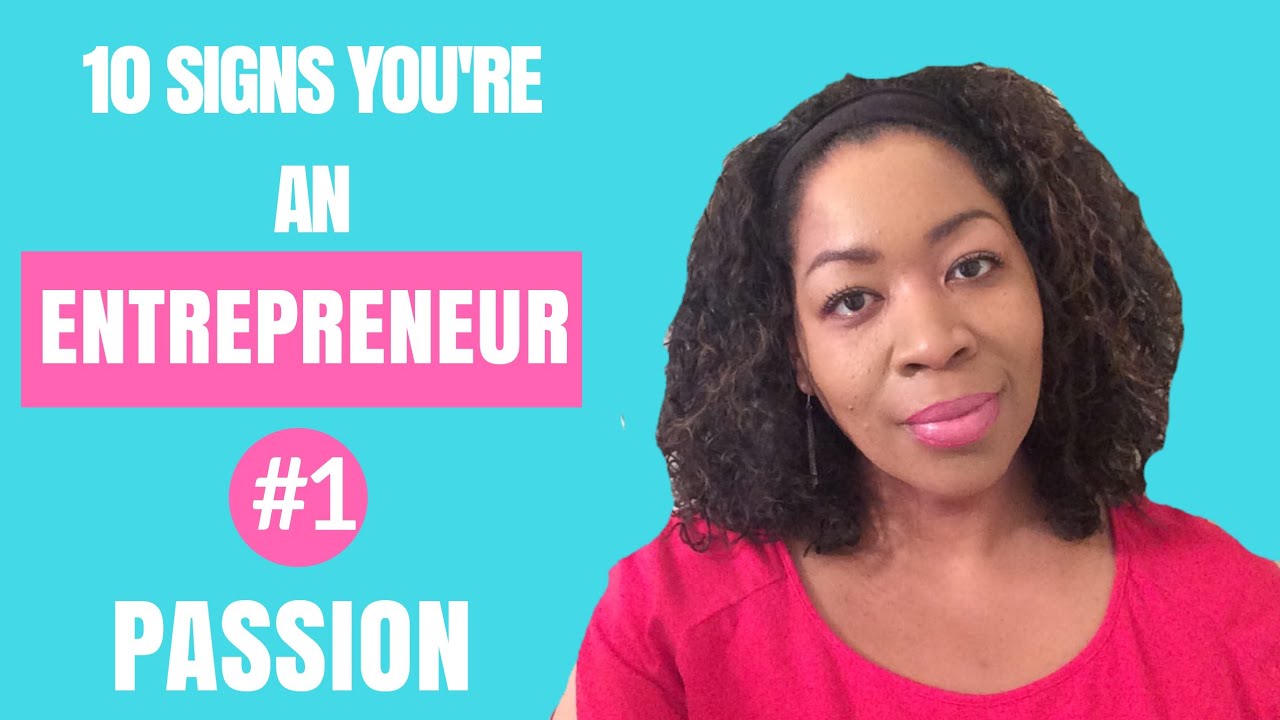 10 Signs You Were Designed To Be An Entrepreneur - Sign #1: PASSION ...