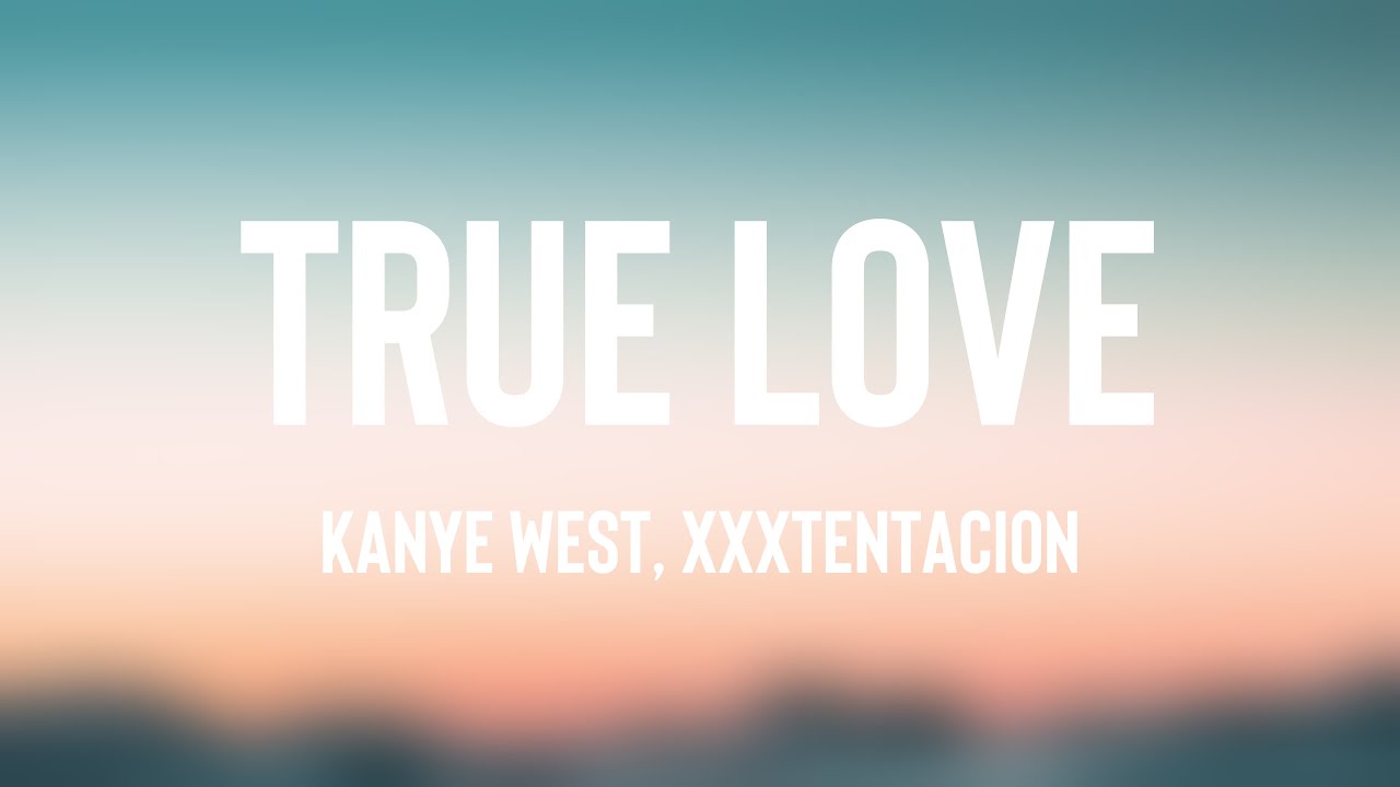 True Love Kanye West Xxxtentacion Lyrics Video 🐳 Youtube 6816