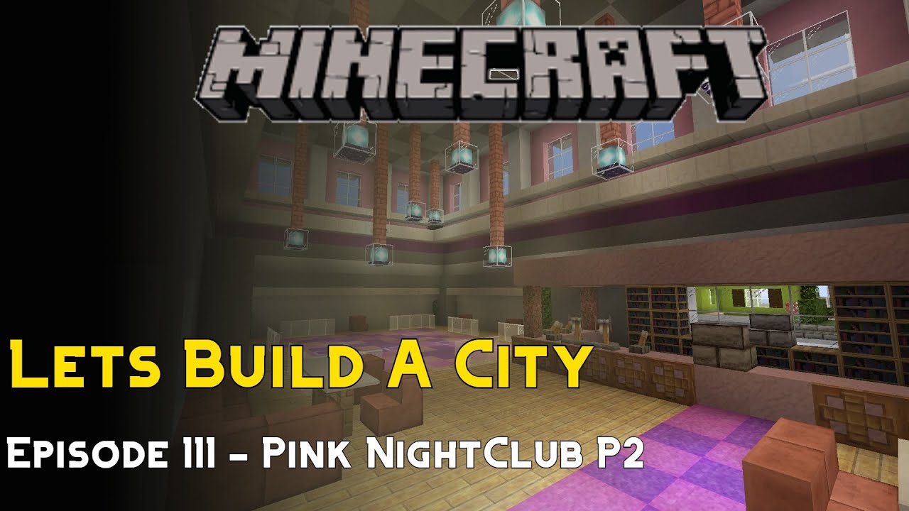 Minecraft :: Lets Build A City :: Pink NightClub P2 :: E111 - YouTube