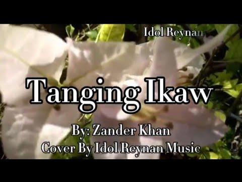 Tanging Ikaw - By Zandro Khan - Cover By Idol Reynan - Lyrics - YouTube