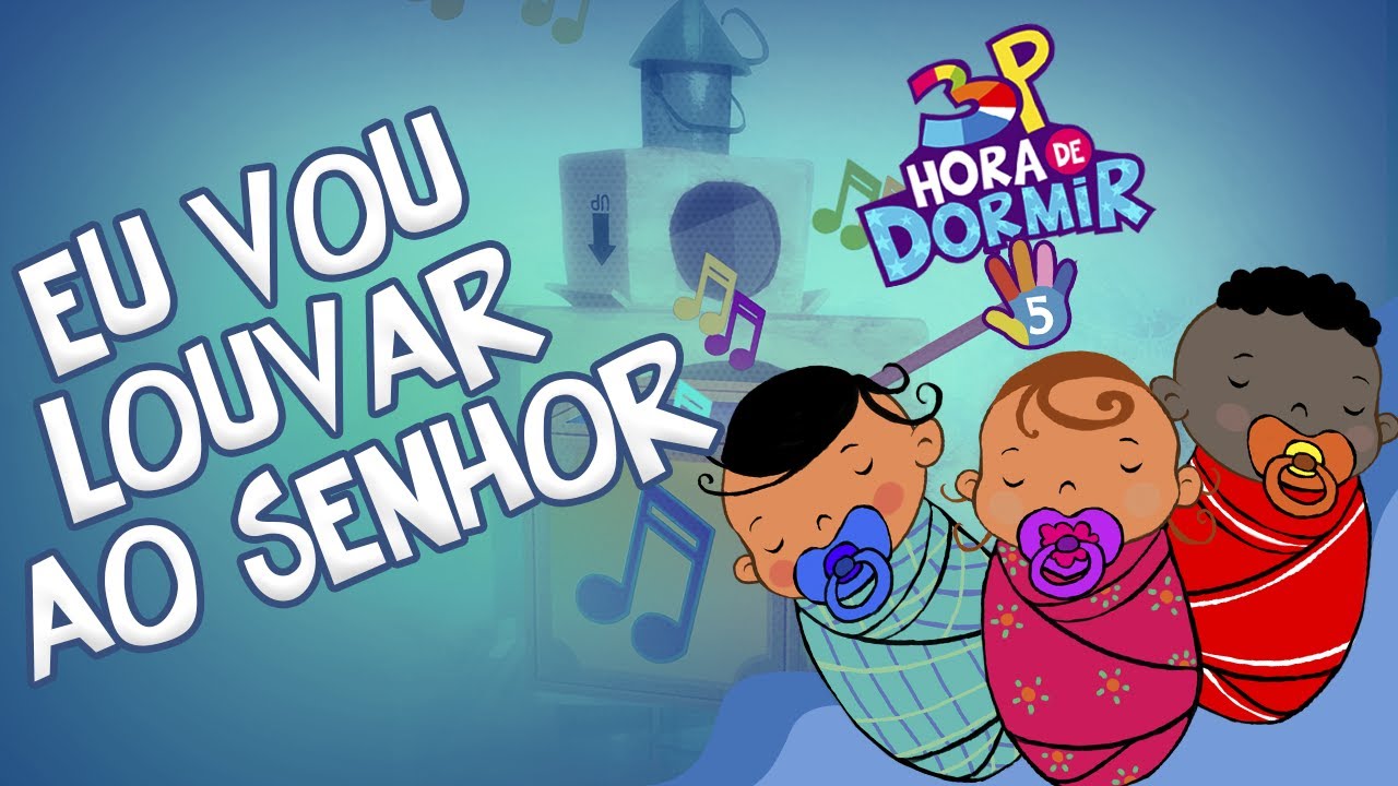 3 Palavrinhas - Eu Vou Louvar ao Senhor - Hora de Dormir Volume 5 - YouTube