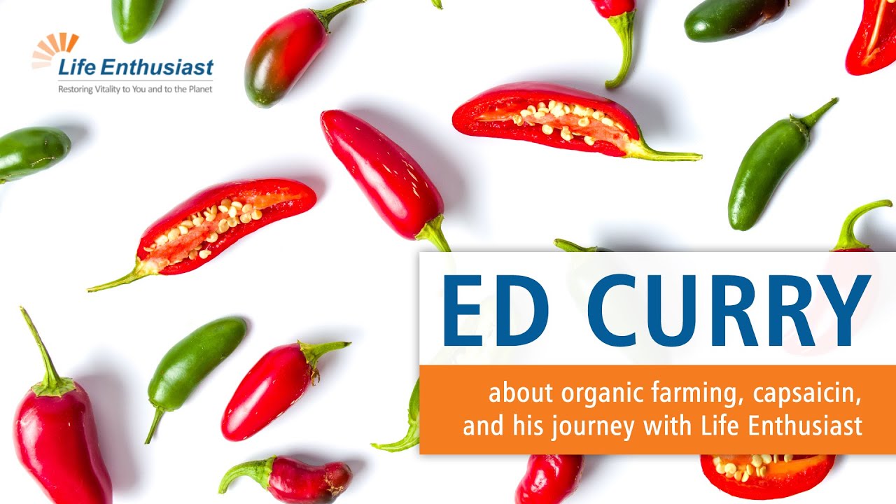 Ed Curry: about organic farming, capsaicin, and his journey with Life ...