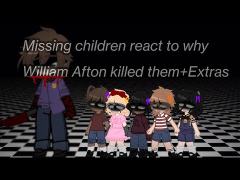 Missing children react to why William Afton killed them+Extras (all my videos)-Warnings in desc-