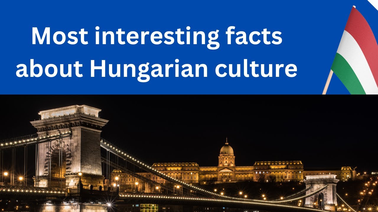 Most Interesting Facts About Hungarian Culture And Custom - Things To ...