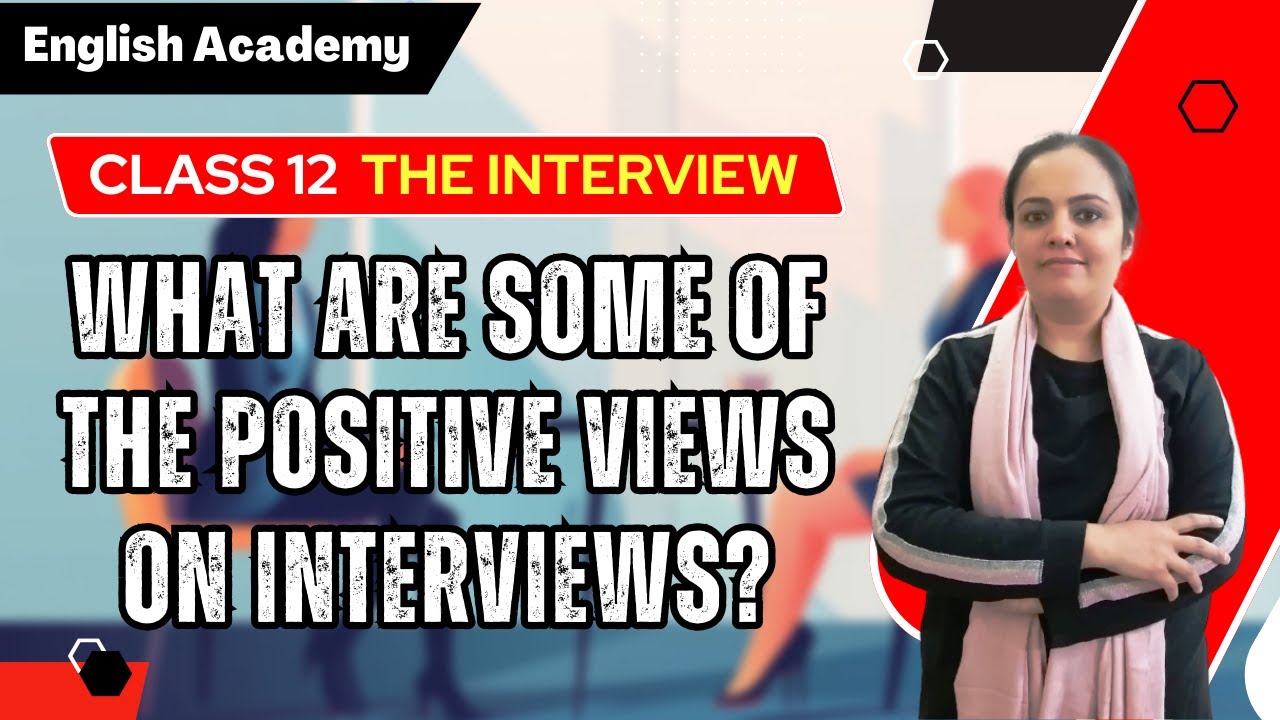 What are some of the positive views on interviews? (The interview ...