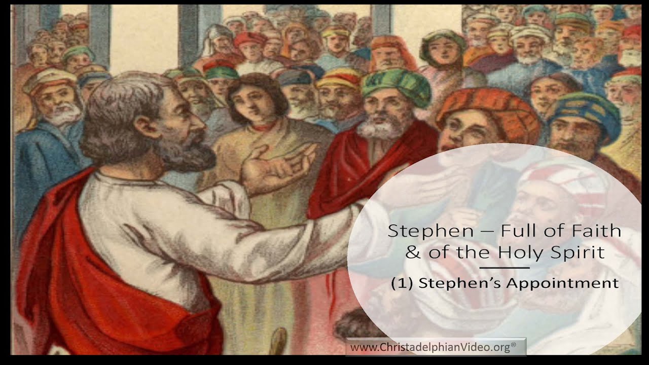Stephen Full of Faith and of the Holy Spirit #1 Stephen's Appointment ...