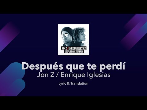 Jon Z / Enrique Iglesias - DESPUES QUE TE PERDI Lyrics English and Spanish - English Lyrics