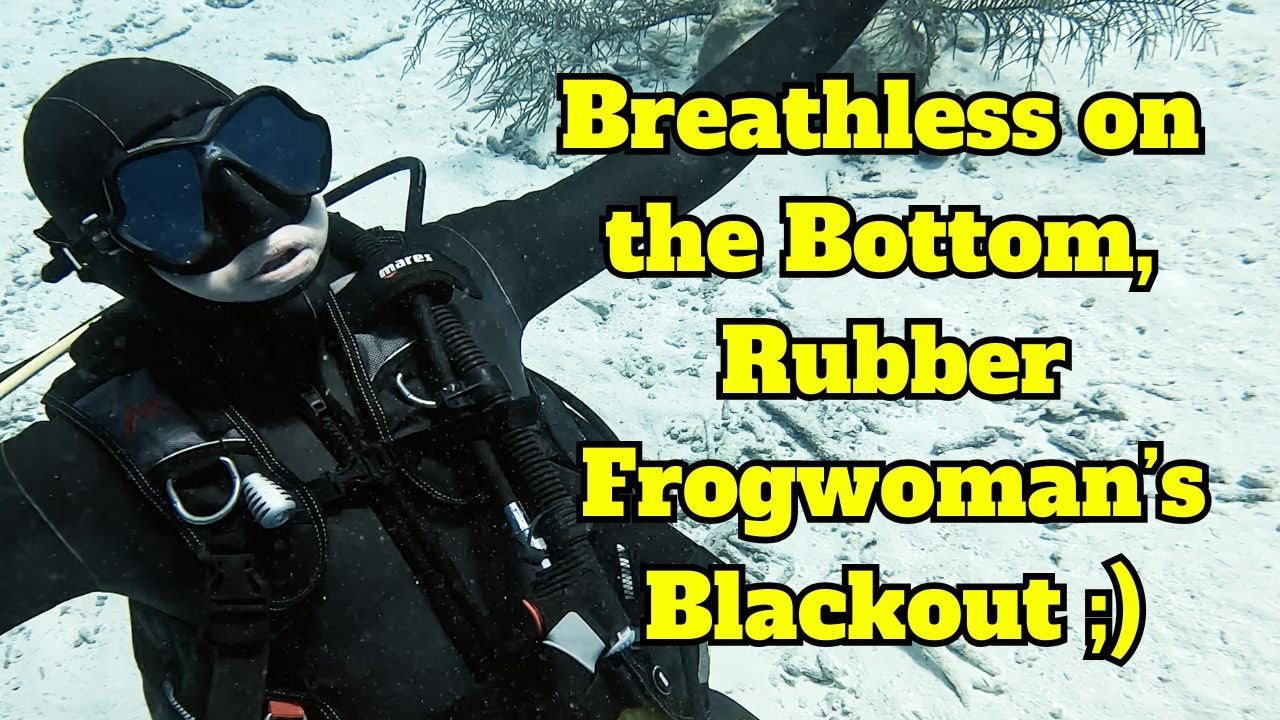 Breathless on the Bottom, Rubber Frogwoman's Blackout ;) - YouTube