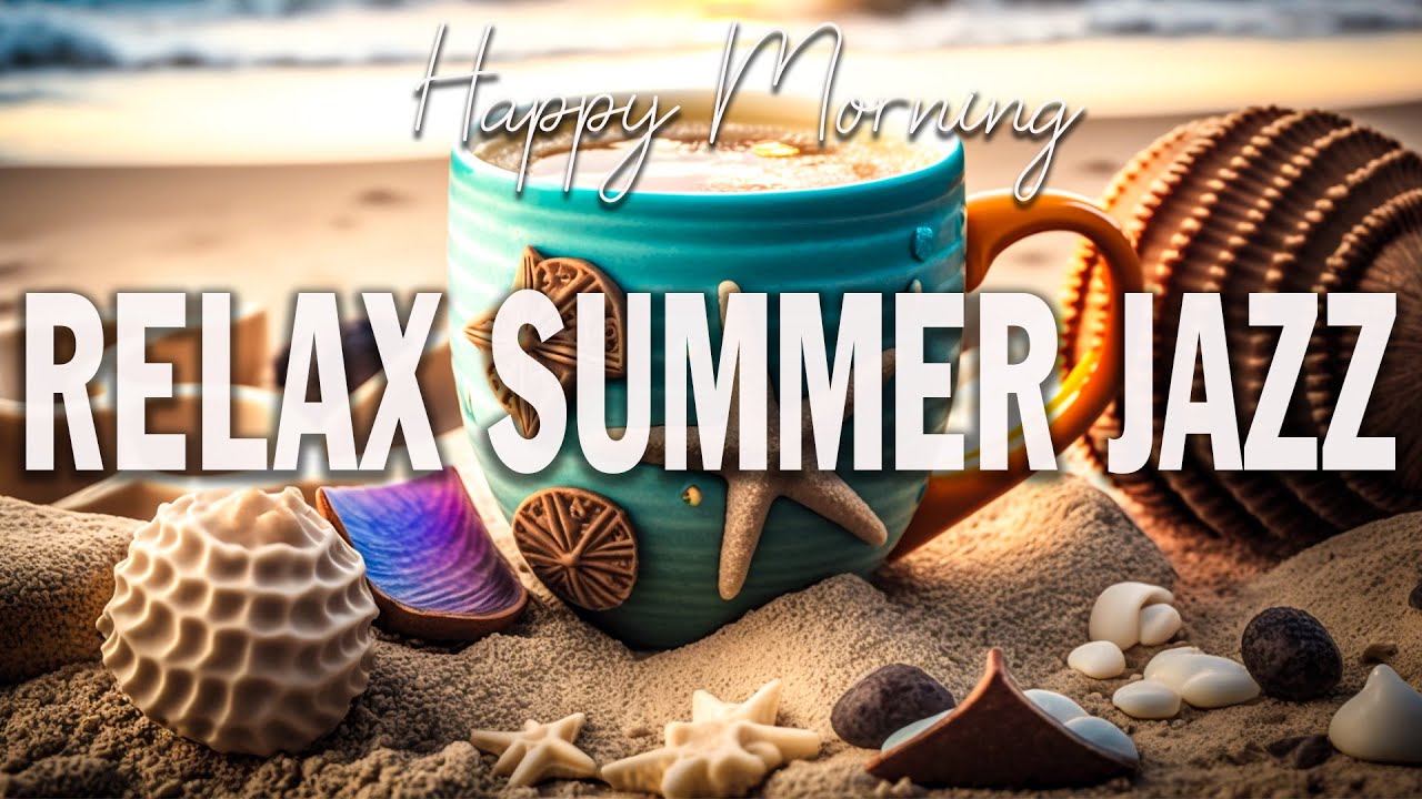 Positive Summer Jazz ☕ Exquisite Piano Jazz Coffee and Sweet Morning ...