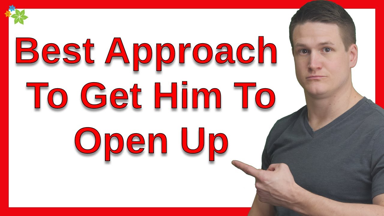 What’s The Best Approach To Get HimTo Open Up? - YouTube