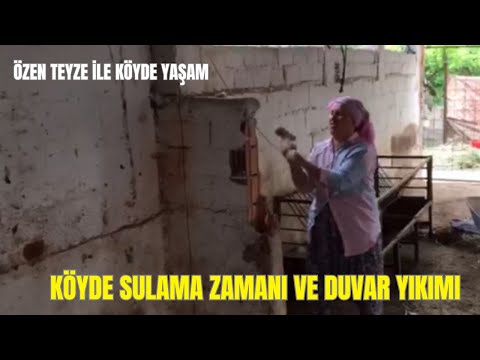 KÖYDE SULAMA ZAMANI VE DUVAR YIKIMI - KÖYDE YAŞAM
