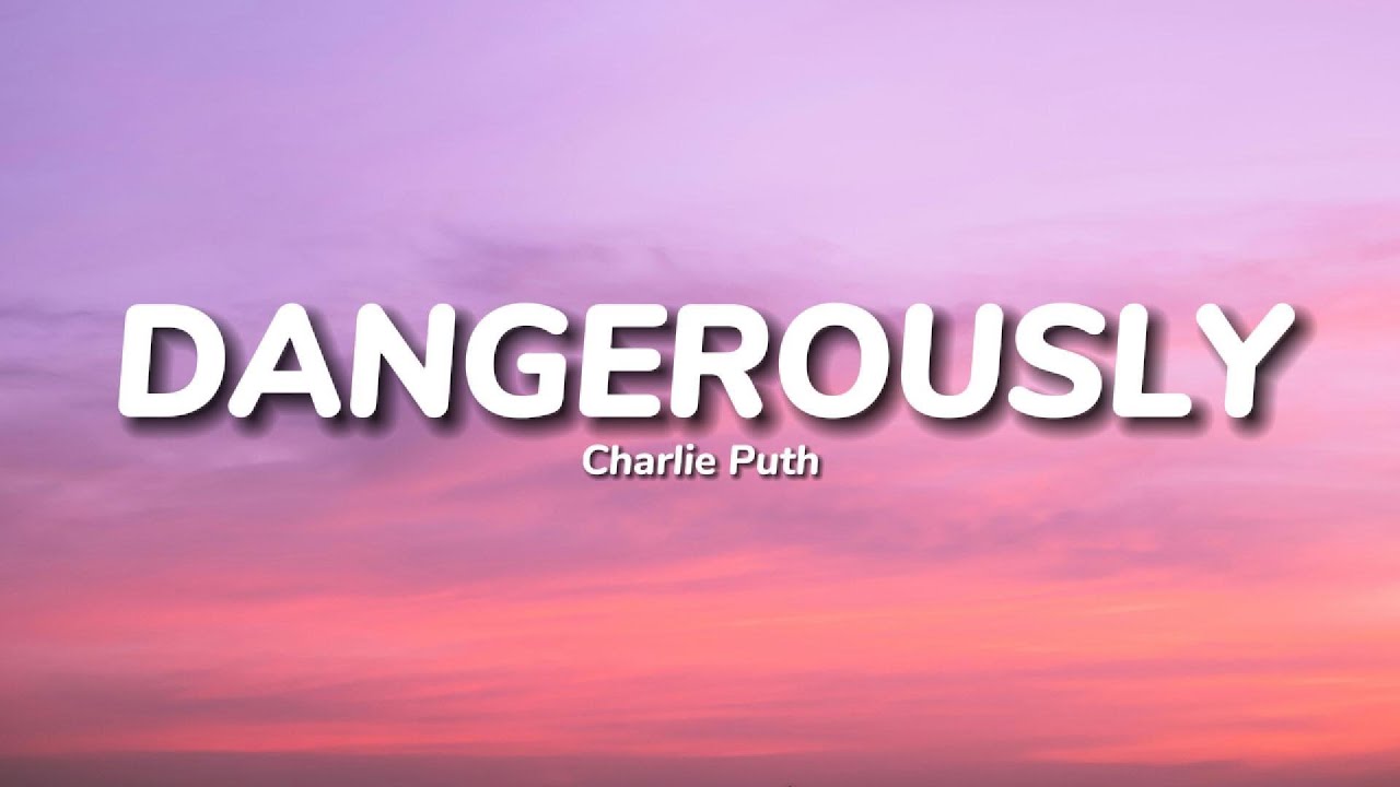 Charlie Puth - Dangerously (Lyrics) - YouTube