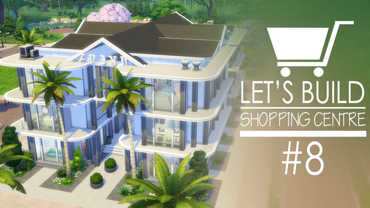 The Sims 4 - Let's Build - Shopping centre - Part 8 (Finale) - YouTube