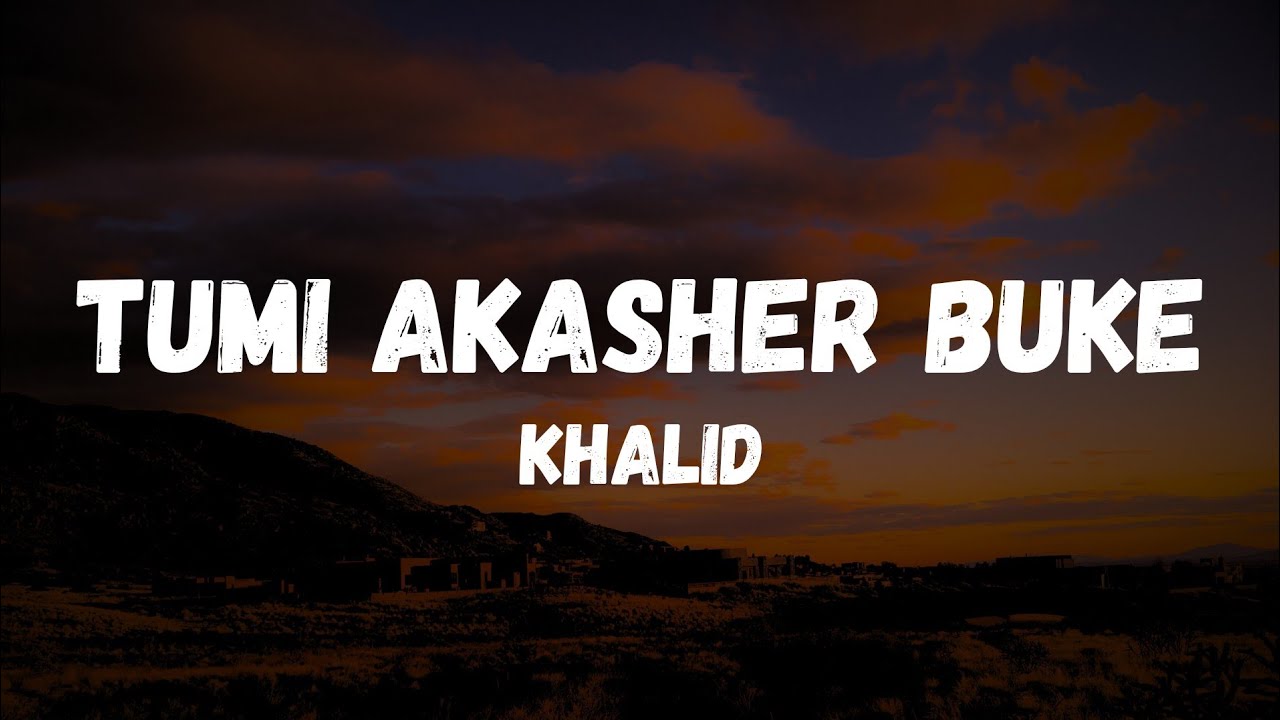 Khalid - Tumi Akasher Buke (Romanized Lyrics) - YouTube