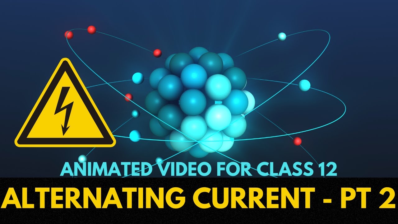 Alternating current | Part 2 | Class 12th EM PHYSICS | Animated Video ...