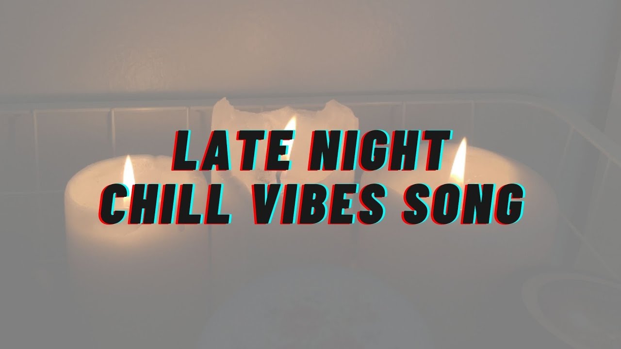 Late night chill vibes songs | - YouTube
