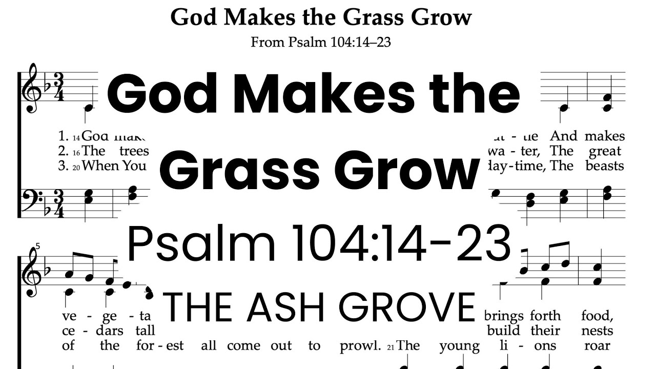 God Makes the Grass Grow - Psalm 104:14-23 | The Ash Grove - YouTube