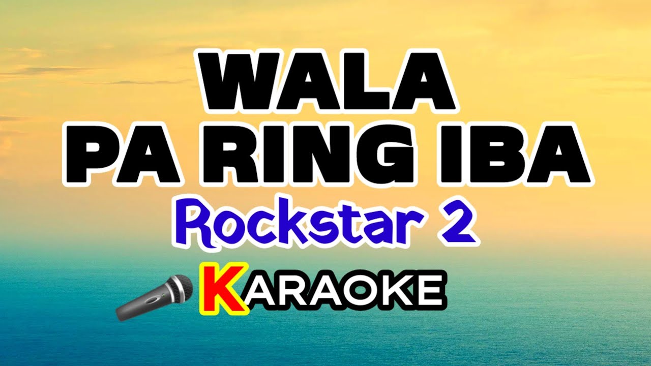 Wala Pa Ring Iba – Rockstar 2 (Karaoke Version) - YouTube