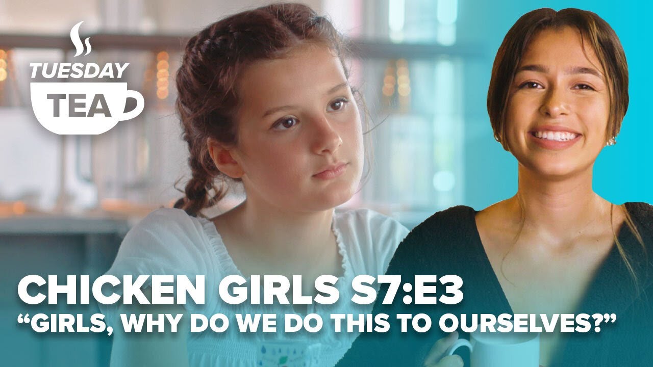 TUESDAY TEA | Chicken Girls S7:E3 “Girls, why do we do this to ...