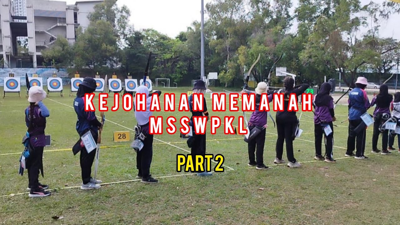 Kejohanan Memanah MSSWPKL | Part 2 - YouTube