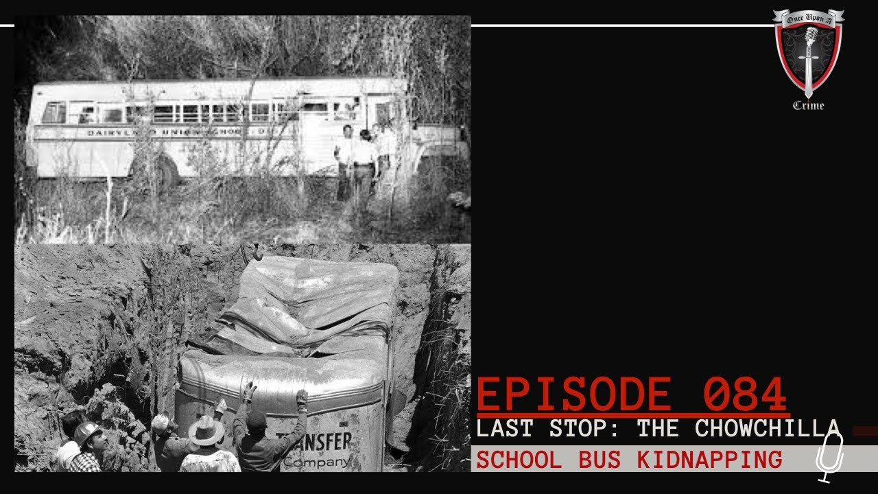 Episode 084: Last Stop: Chapter 1: The Chowchilla School Bus Kidnapping ...