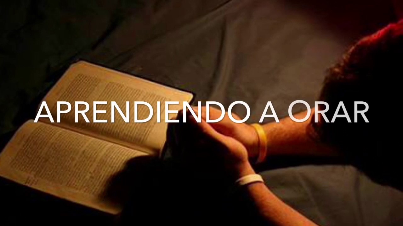Aprendiendo a Orar - YouTube