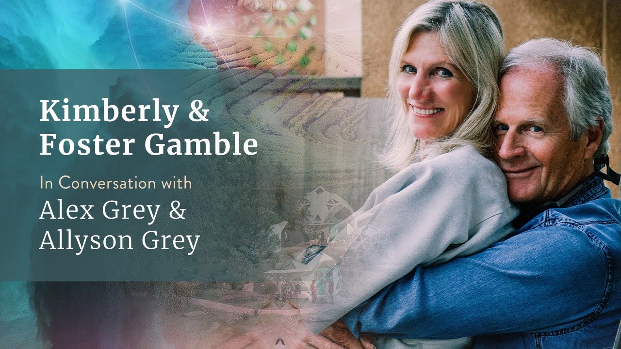 Kimberly & Foster Gamble in Conversation With Alex Grey & Allyson Grey ...