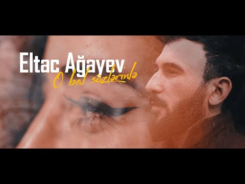 Eltac Ağayev - O bal sözlərinlə (Klip) 2022