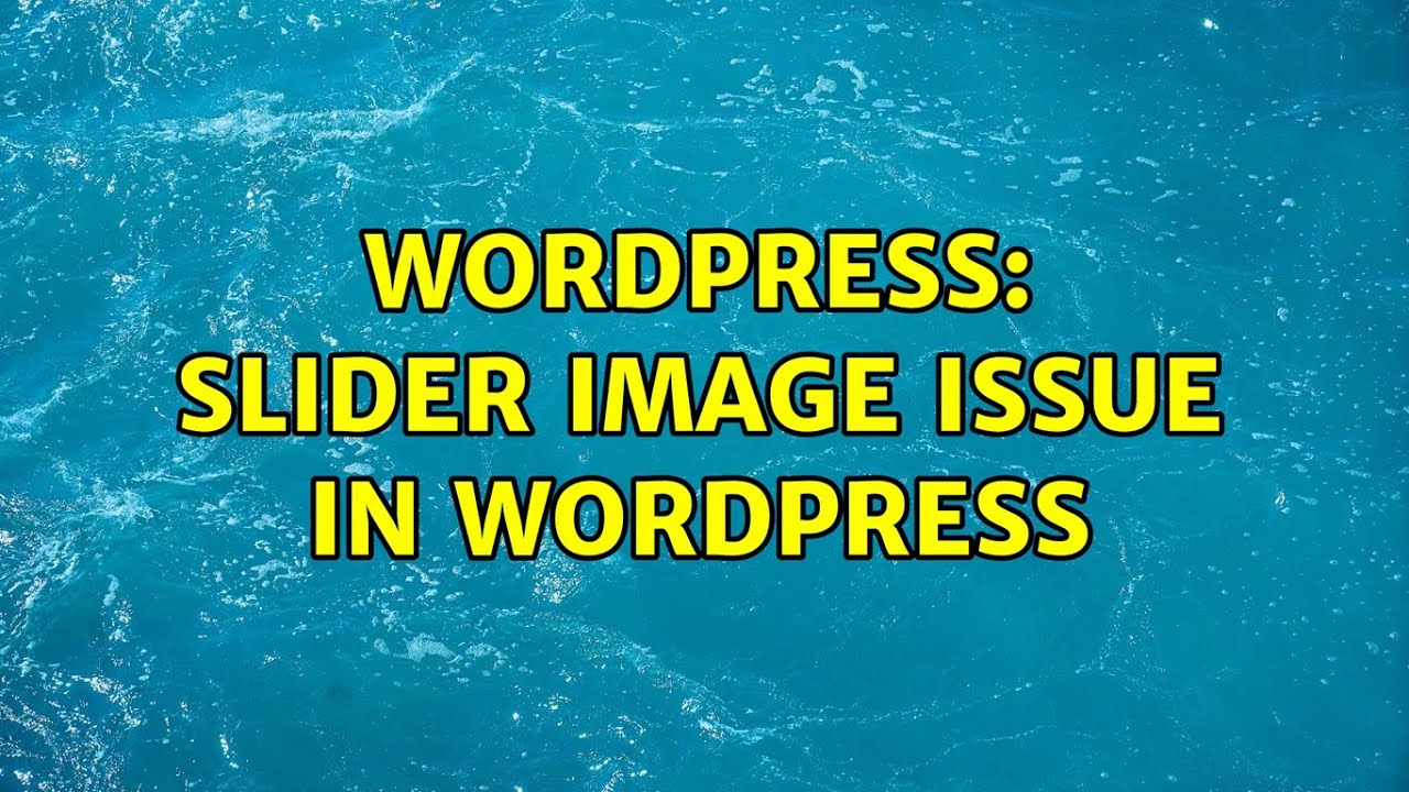 Wordpress Slider Image Issue In Wordpress YouTube Wordpress Slider Image Issue In Wordpress YouTube