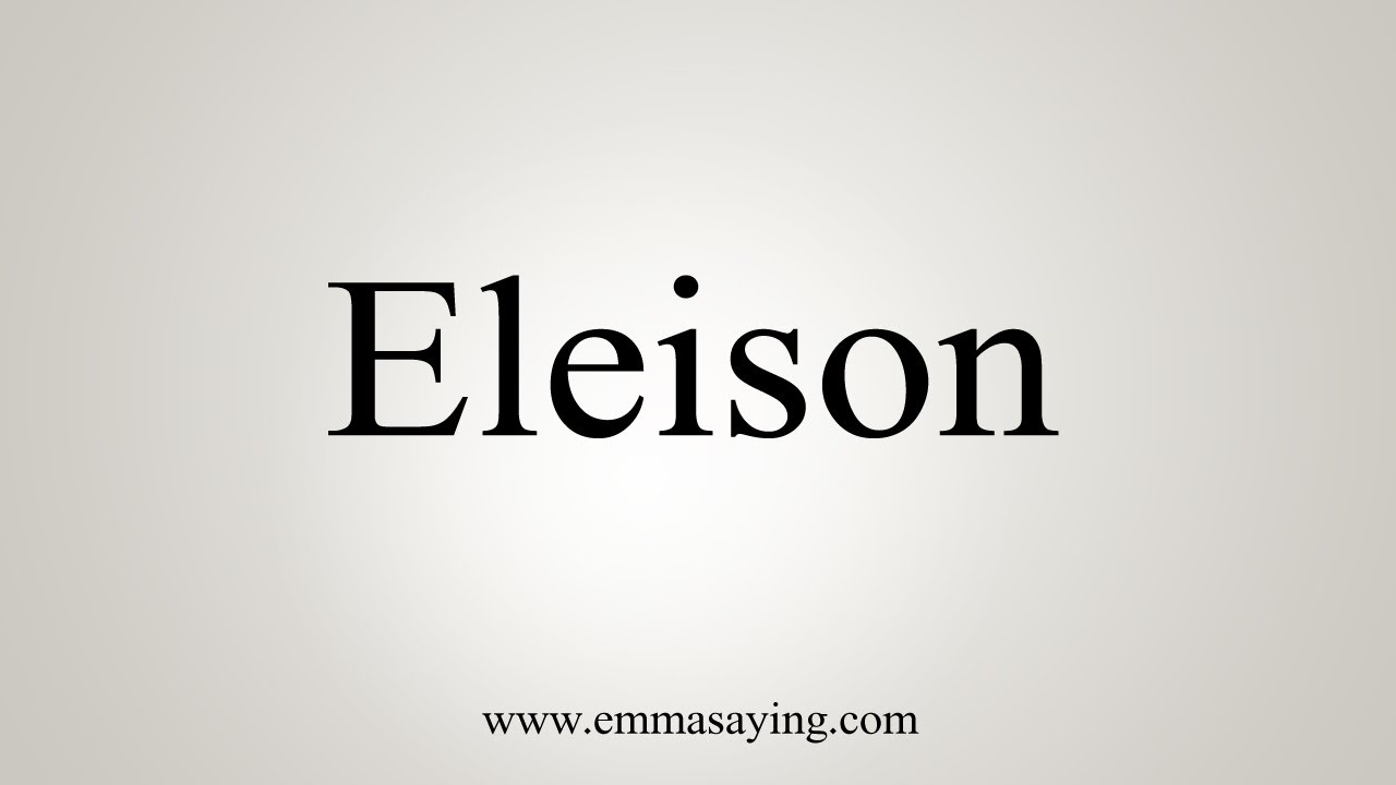 How To Say Eleison - YouTube