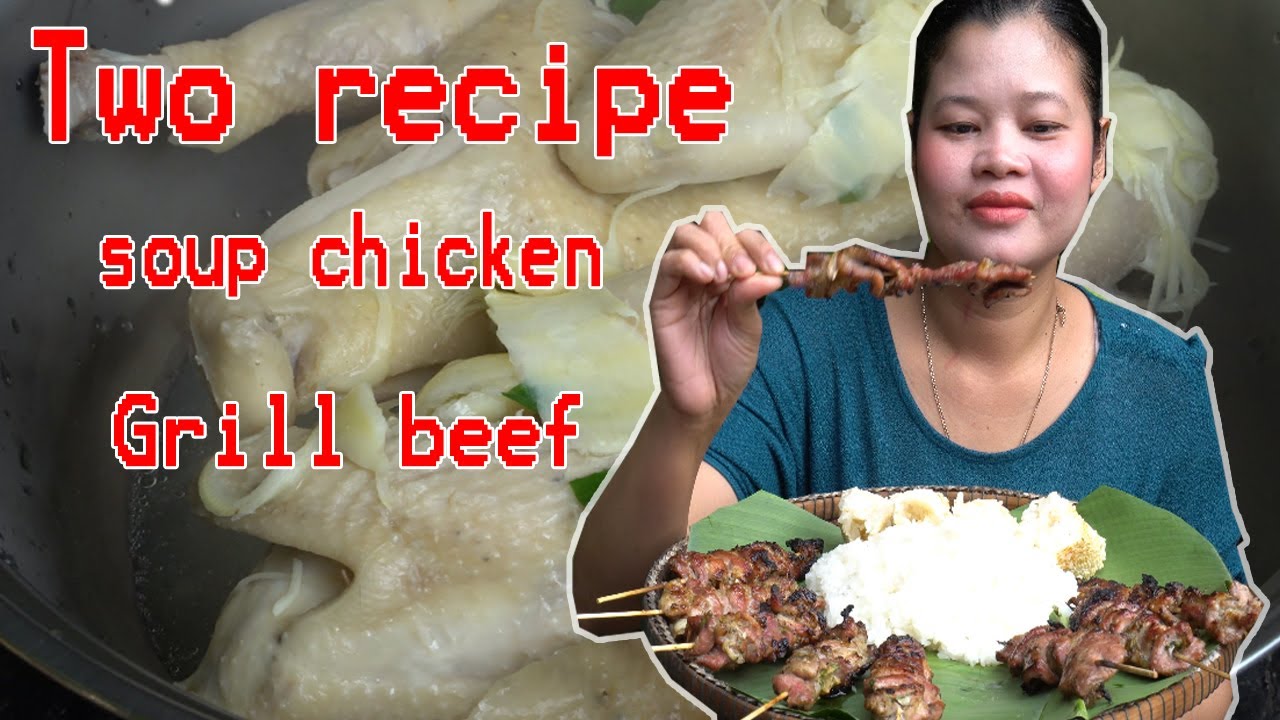 Cook two recipe, Soup chicken and grill beef recipe - Simple cooking ...