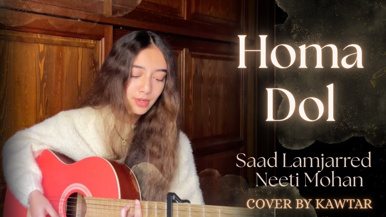 Homa Dol - Saad Lamjarred & Neeti Mohan | Cover By Kawtar - YouTube
