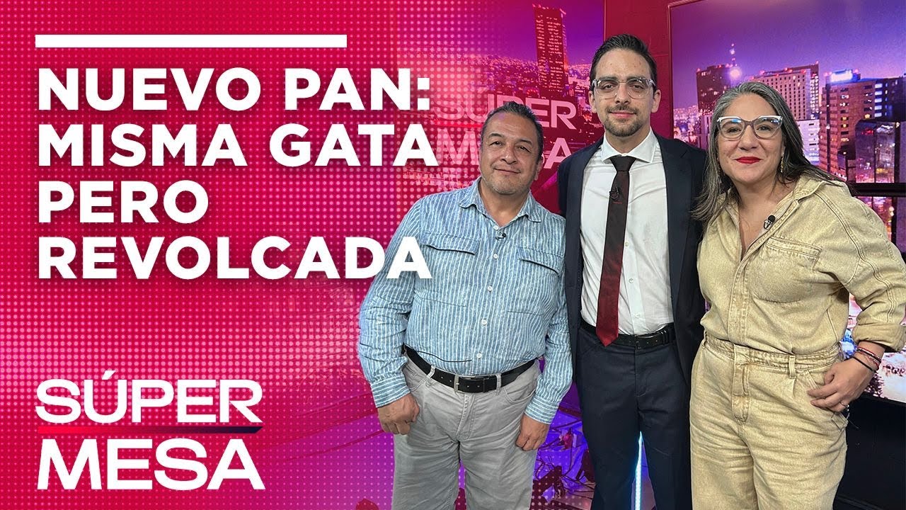 Nuevo PAN: misma gata pero revolcada | #SUPERMESA - YouTube